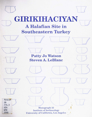 "Girikihaciyan: a Halafian site in southeastern Turkey" by Patty Jo Watson