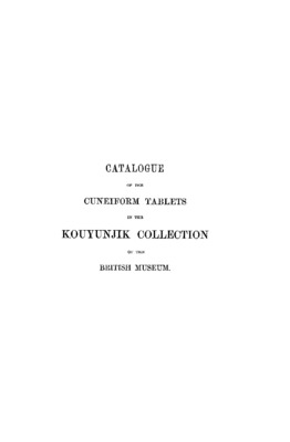 "Catalogue of the cuneiform tables in the Kouyunjik collection of the B ...