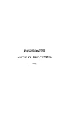 "Assyrian discoveries an account of explorations and discoveries on the ...