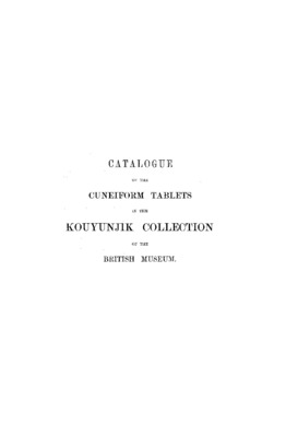 "Catalogue of the cuneiform tables in the Kouyunjik collection of the B ...